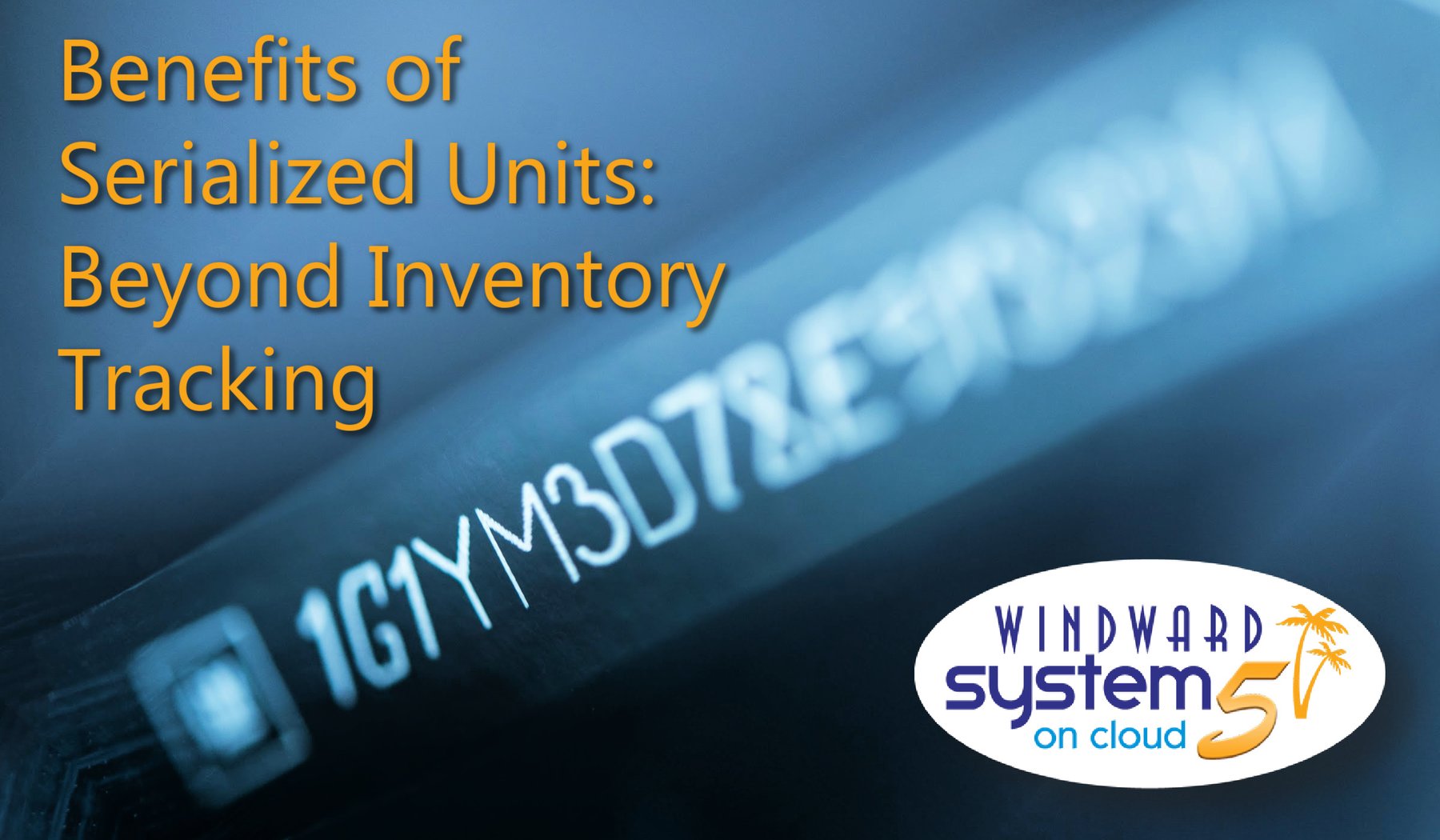 Benefits of Serialized Units: Beyond Inventory Tracking